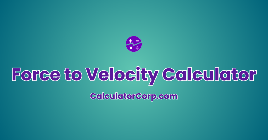 Force To Velocity Calculator | Estimate Final Velocity From Applied Force