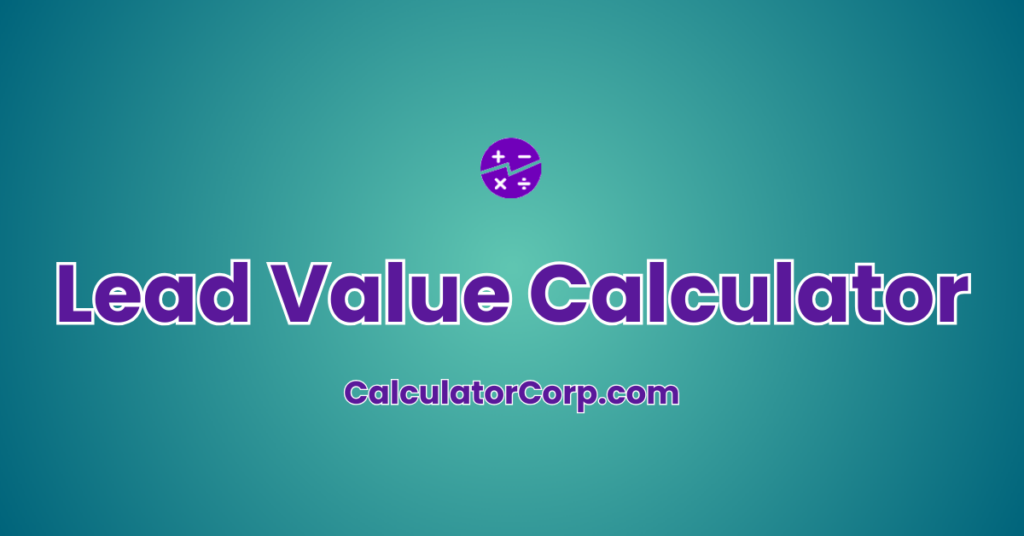Lead Value Calculator | Estimate The True Value Of Your Leads - (and ...