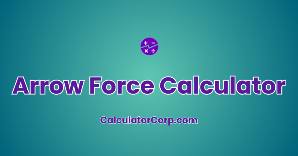 Arrow Force Calculator | Estimate The Force Of Your Arrow Shot