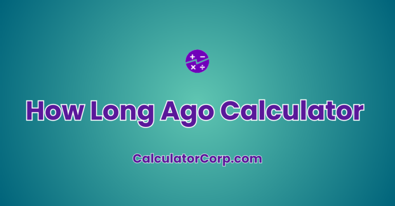 How Long Ago Calculator | Calculate Time Elapsed Since XYZ