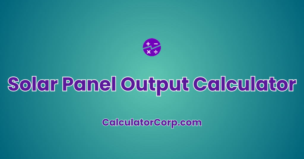 Solar Panel Output Calculator | Get Maximum Power Output