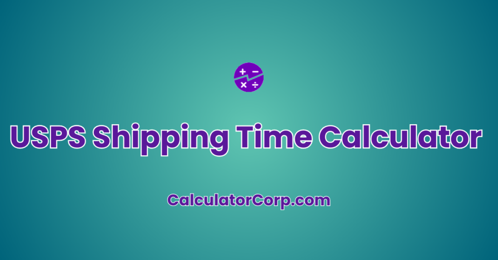 USPS Shipping Time Calculator | Mail And Shipping Calculator (UPDATED)