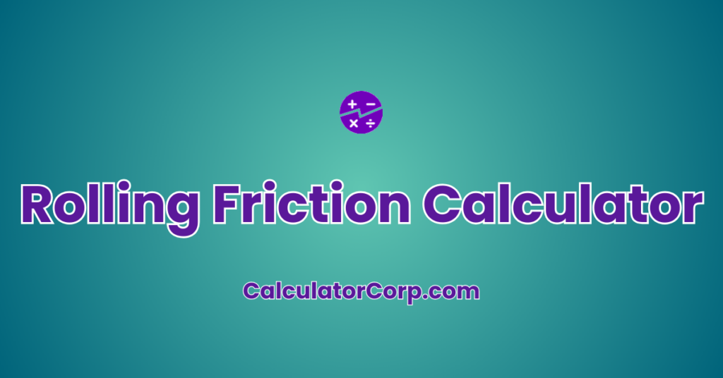 Rolling Friction Calculator | Estimate Rolling Resistance Force