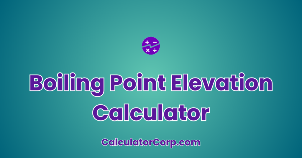 Boiling Point Elevation Calculator | How Solutes Raise It