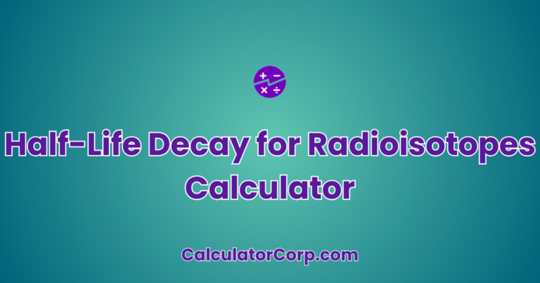 Half-Life Decay For Radioisotopes Calculator | Predict Remaining ...