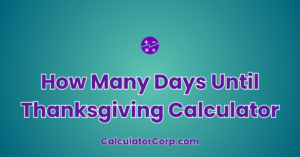 How Many Days Until Thanksgiving Calculator | Countdown To Thanksgiving