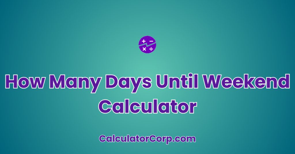 How Many Days Until Weekend Calculator