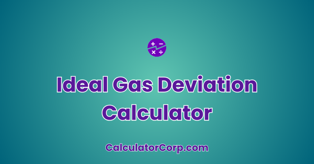 Ideal Gas Deviation Calculator | Compare Real And Ideal Behavior