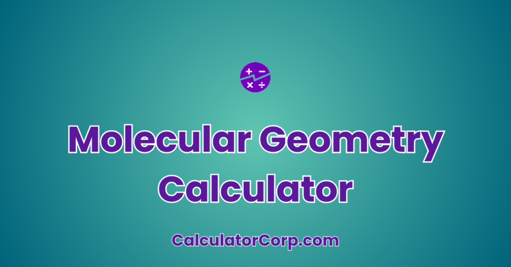 Molecular Geometry Calculator | Predict 3D Shapes Of Molecules