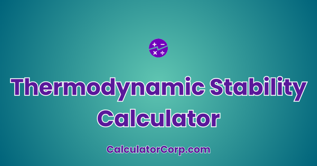 Thermodynamic Stability Calculator | Calculate Gibbs Free Energy