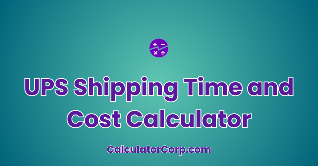 UPS Shipping Time And Cost Calculator | Estimate Delivery Speed & Price