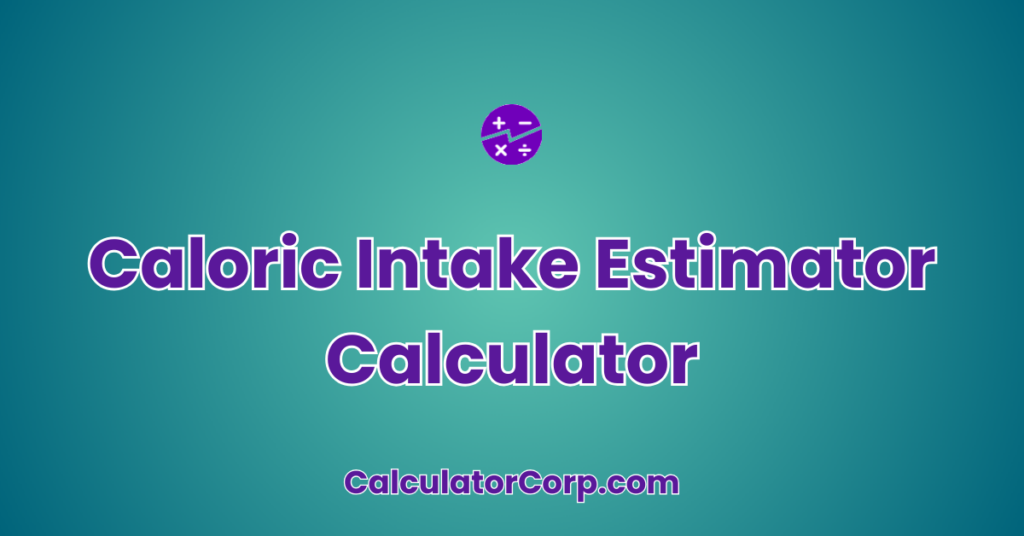 Caloric Intake Calculator | Calorie Needs For Weight Goals