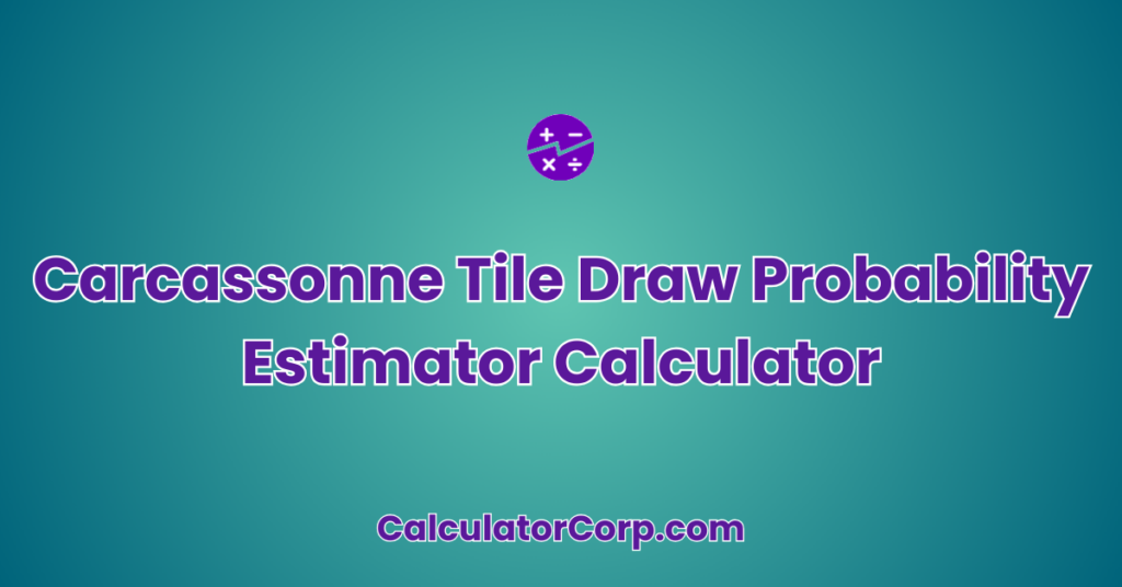 Carcassonne Tile Draw Probability Calculator | Odds Of Drawing Specific Tiles