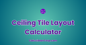 Ceiling Tile Layout Calculator | Get A Perfect Ceiling Fit
