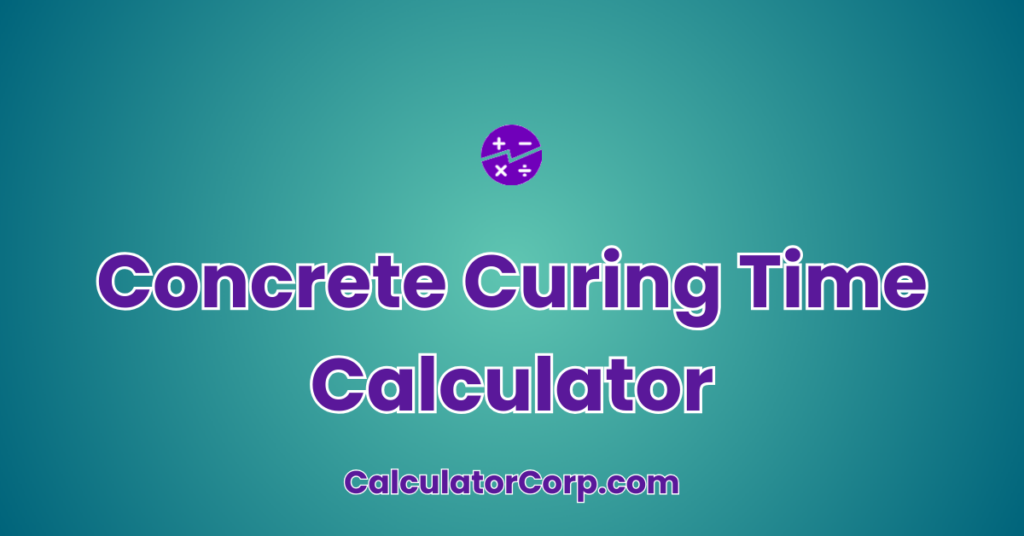 Concrete Curing Time Calculator | Estimate When Concrete Is Ready