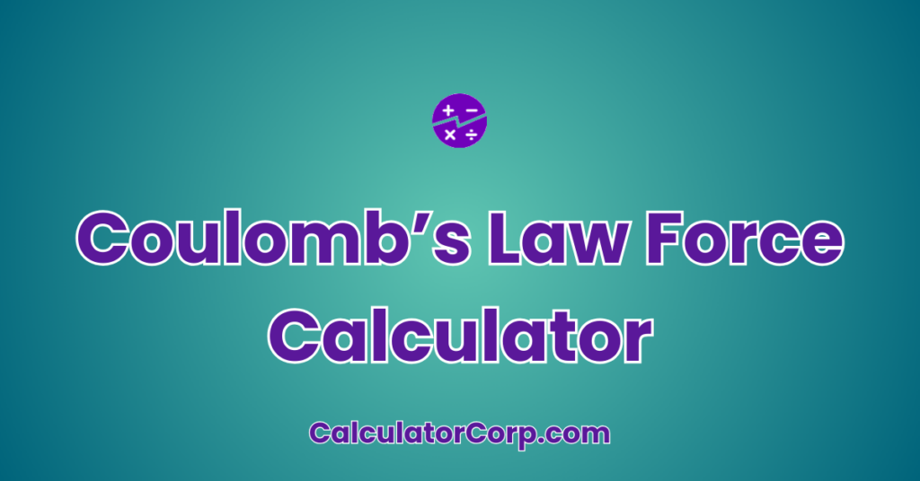 Coulomb’s Law Force Calculator | Electrostatic Force Between Two Charges