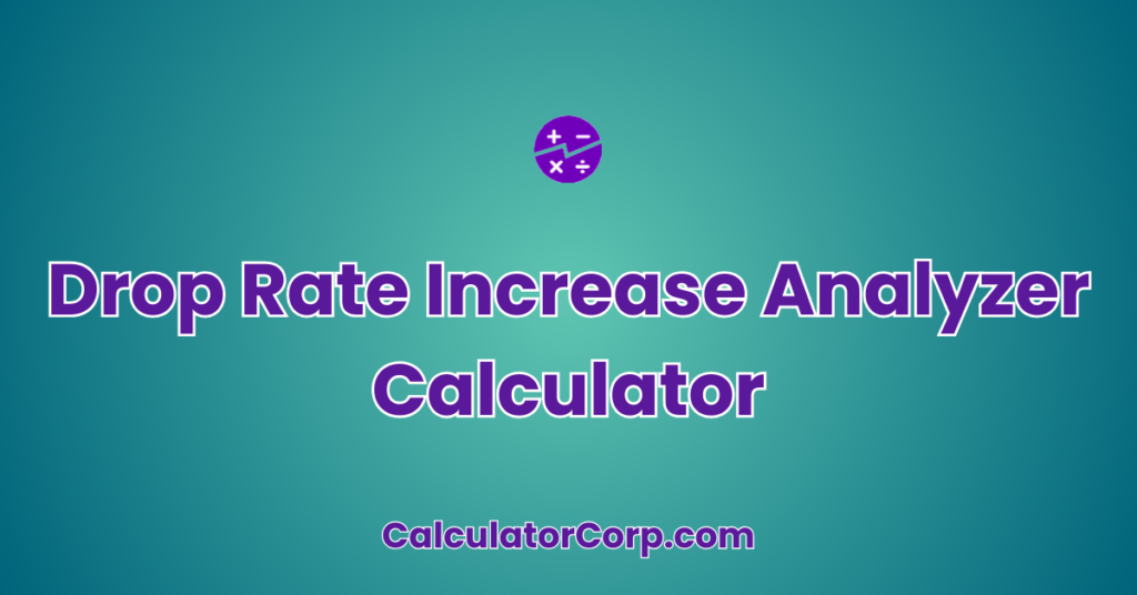 Drop Rate Increase Analyzer Calculator