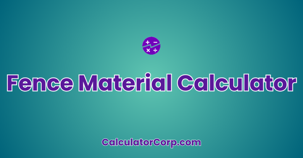 Fence Material Calculator | Estimate Materials For A Fence