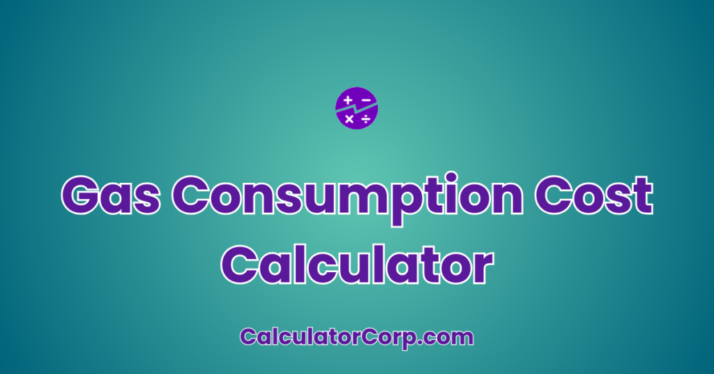 Gas Consumption Cost Calculator | Estimate Your Fuel Expenses