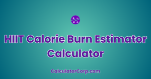 HIIT Calorie Burn Estimator Calculator | Estimate Calories Burned