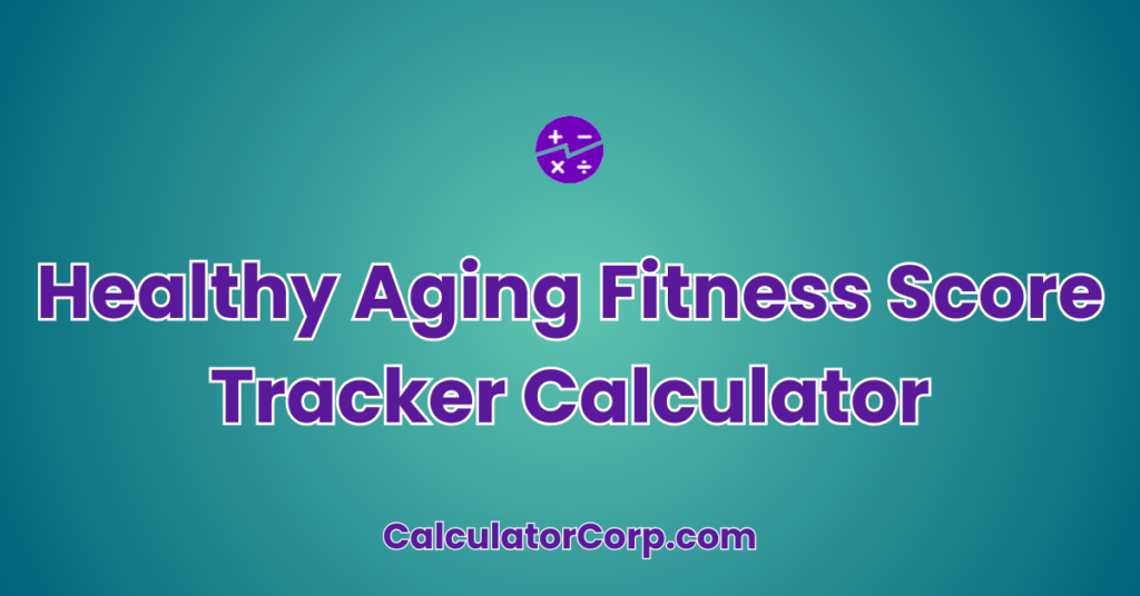 Healthy Aging Fitness Score Tracker | Calculate Your Aging Fitness Score