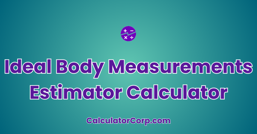 Ideal Body Measurements Calculator | Proportional Physique Targets (FIXED)