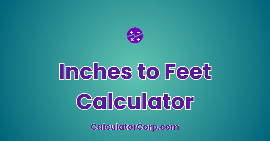 Inches To Feet Calculator | Convert Inches To Feet