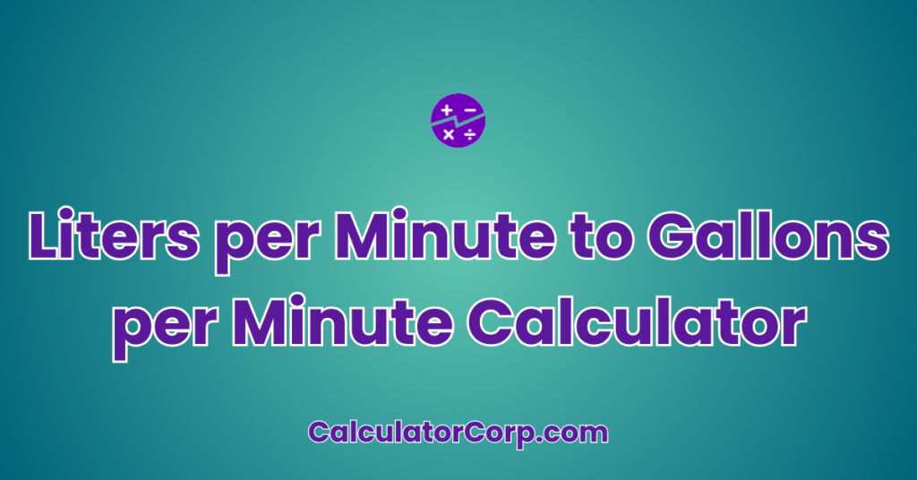 Liters Per Minute To Gallons Per Minute Calculator | Convert LPM To GPM