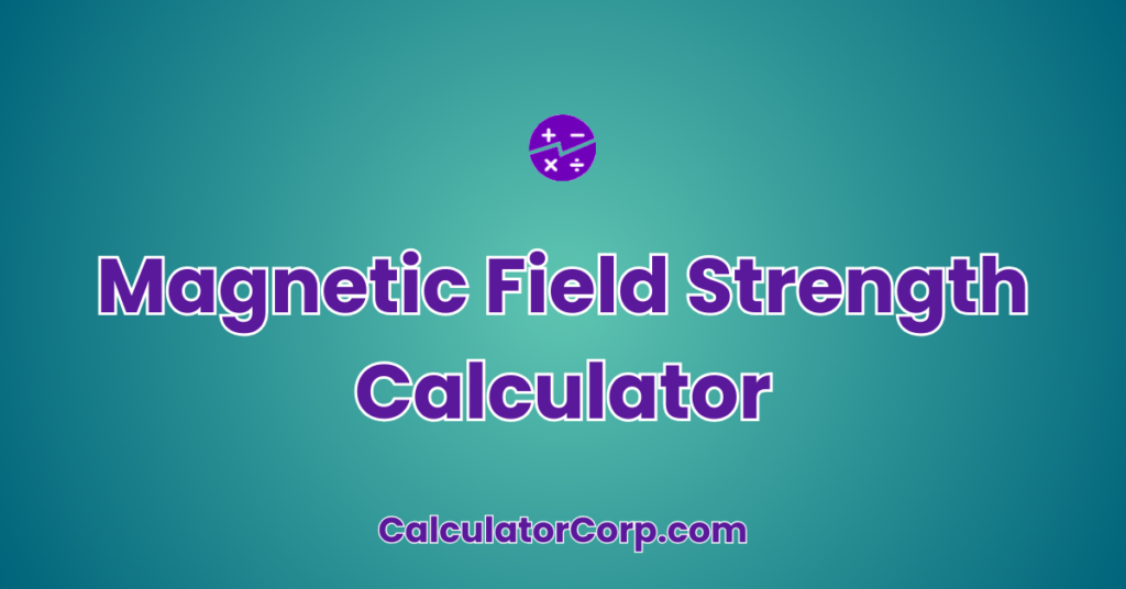Magnetic Field Strength Calculator | Find The Magnetic Field Around A ...