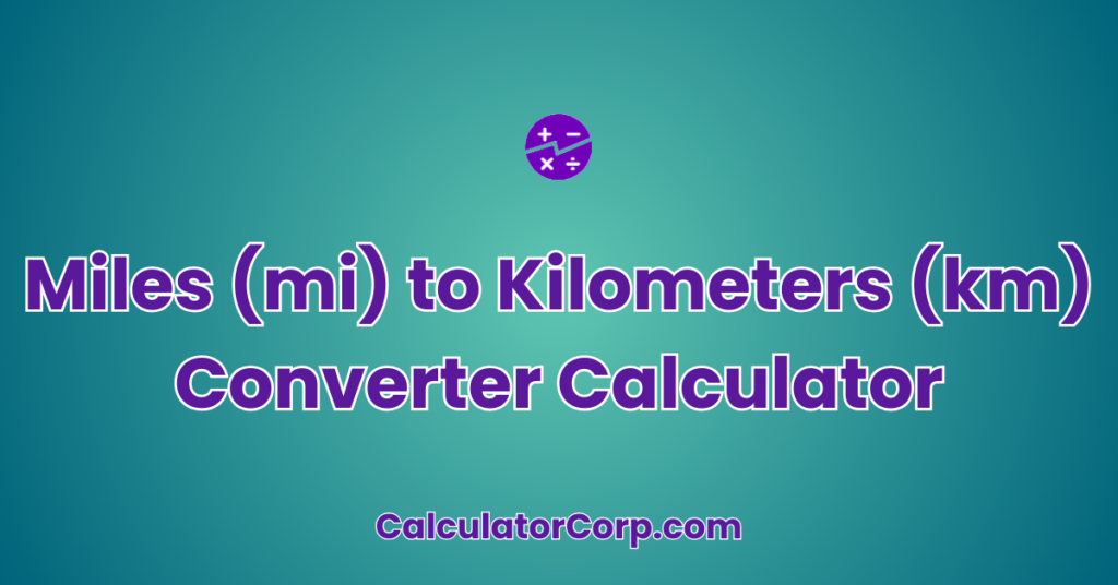 Miles (mi) To Kilometers (km) Converter Calculator | Convert Distances