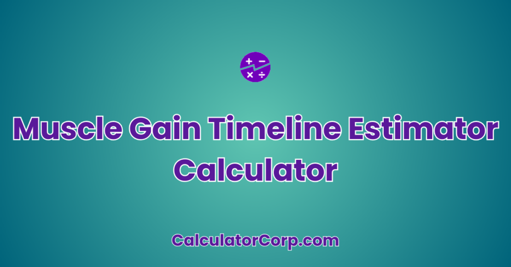 Muscle Gain Timeline Estimator Calculator | Predict Muscle Growth
