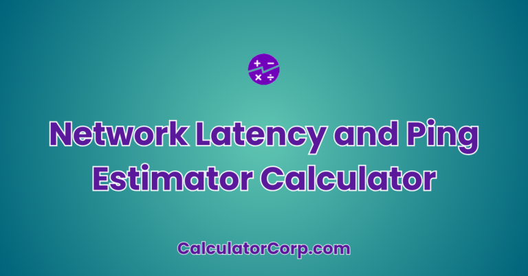 Network Latency And Ping Estimator Calculator
