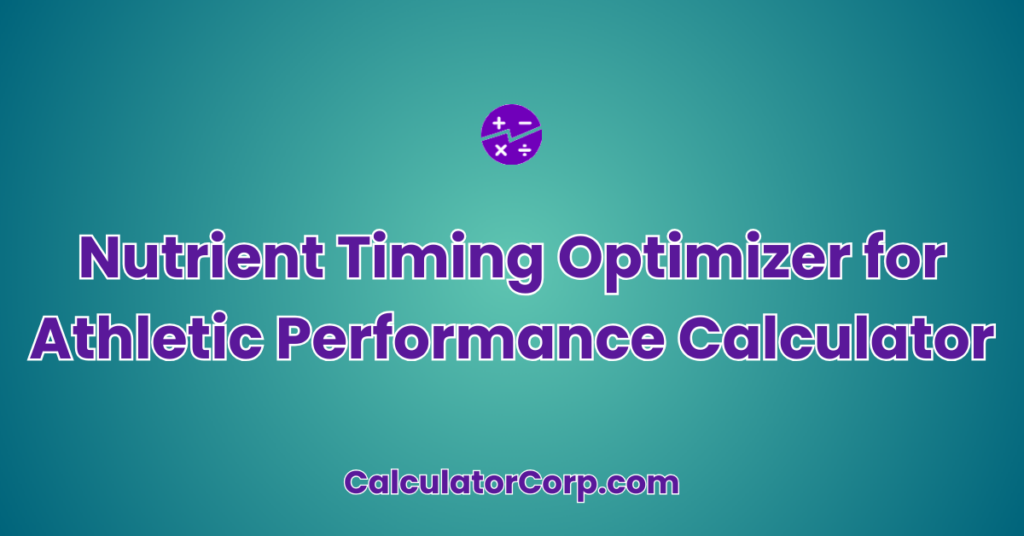 Nutrient Timing Optimizer For Athletic Performance Calculator | Plan ...