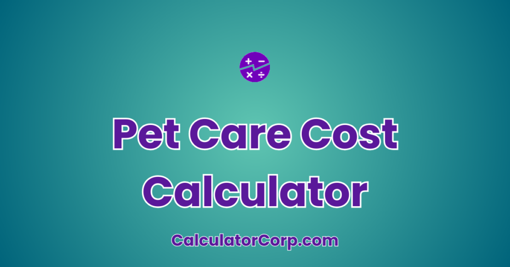 Pet Care Cost Calculator | Estimate Annual Pet Expenses