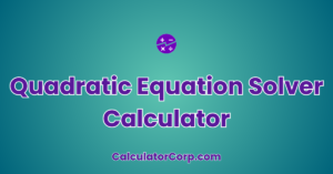 Quadratic Equation Solver Calculator | (ax² + Bx + C = 0)