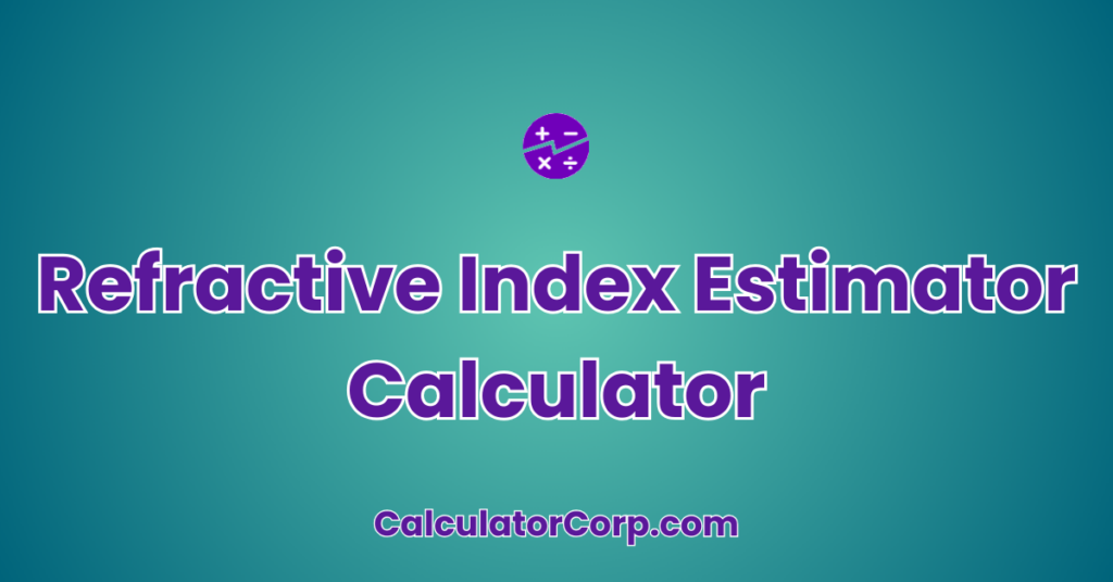 Refractive Index Calculator | Estimate The Index Of Refraction For ...
