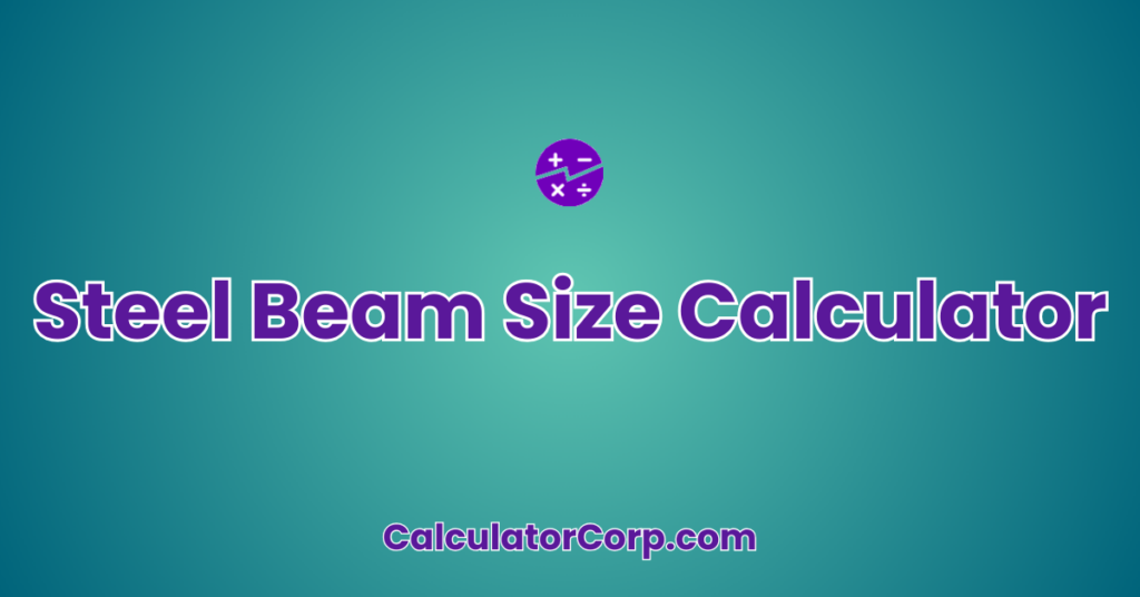 Steel Beam Size Calculator | Find The Right Steel Beam