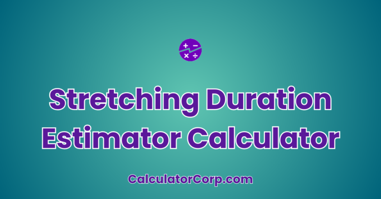 Stretching Duration Estimator Calculator