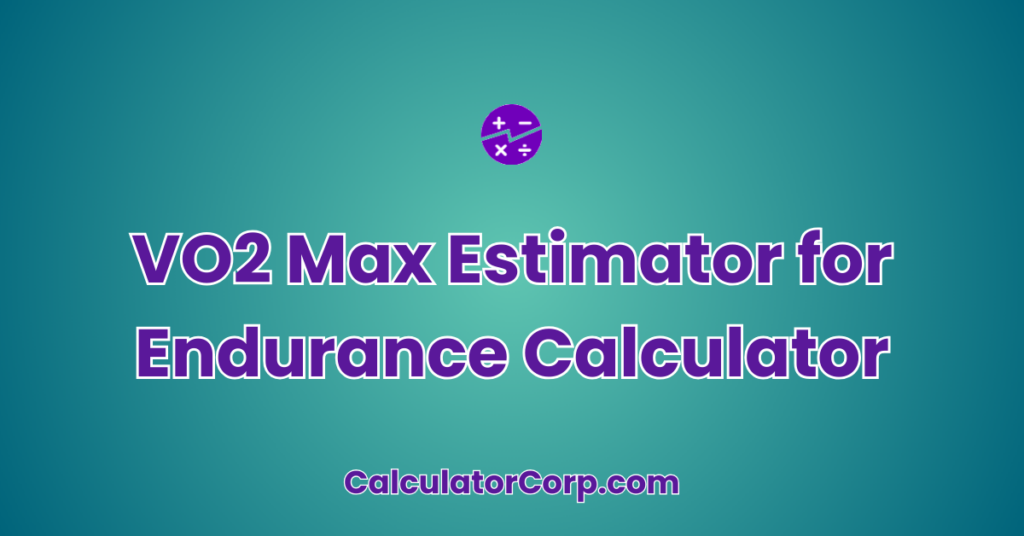 VO2 Max Estimator For Endurance Calculator | Calculate Aerobic Fitness ...