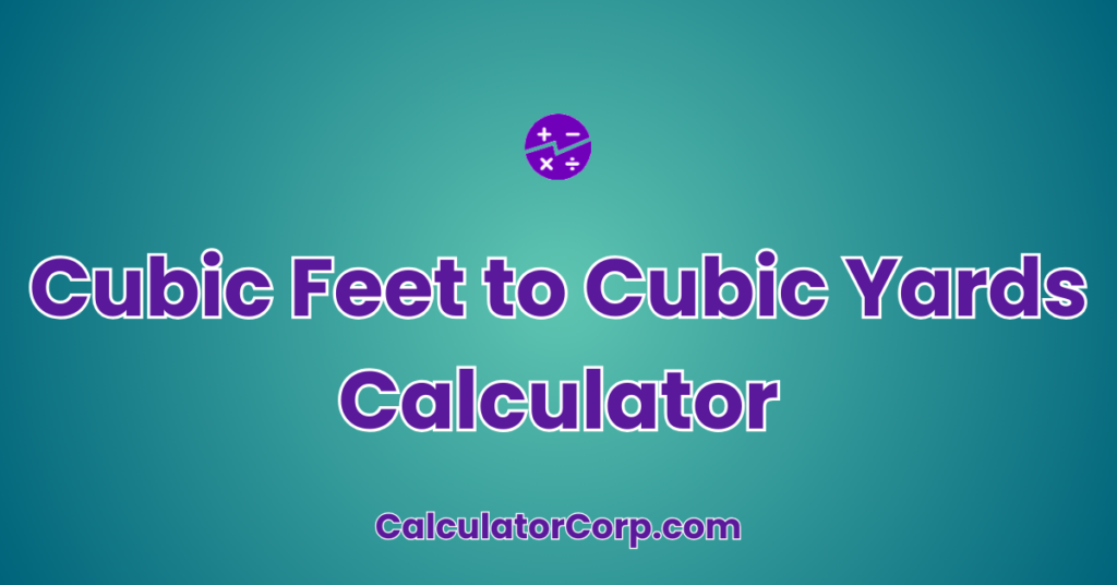 Cubic Feet To Cubic Yards Calculator