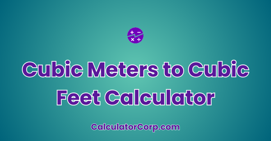 Cubic Meters To Cubic Feet Calculator Cubic Meters To Cubic Feet Calculator
