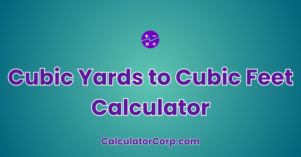 Cubic Yards To Cubic Feet Calculator Cubic Yards To Cubic Feet Calculator