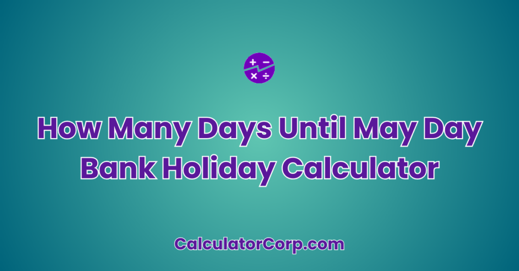 How Many Days Until May Day Bank Holiday Calculator