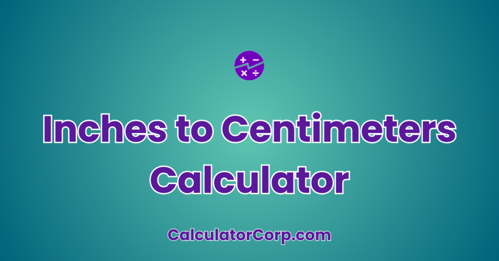 Inches To Centimeters Calculator