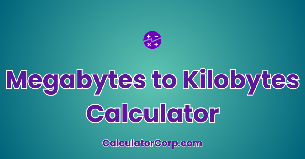 Megabytes To Kilobytes Calculator