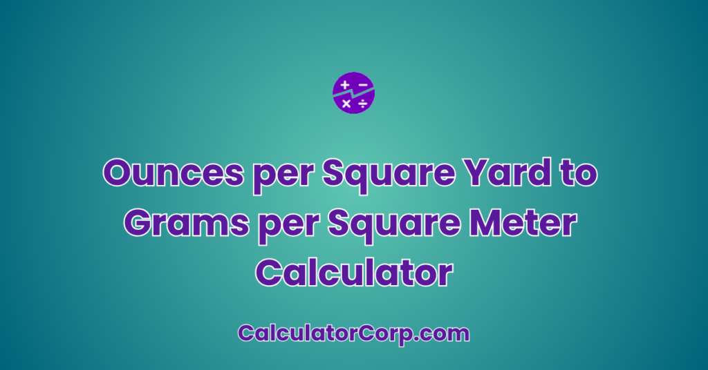 Ounces Per Square Yard To Grams Per Square Meter Calculator