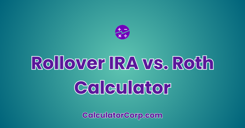 Rollover IRA Vs. Roth Calculator