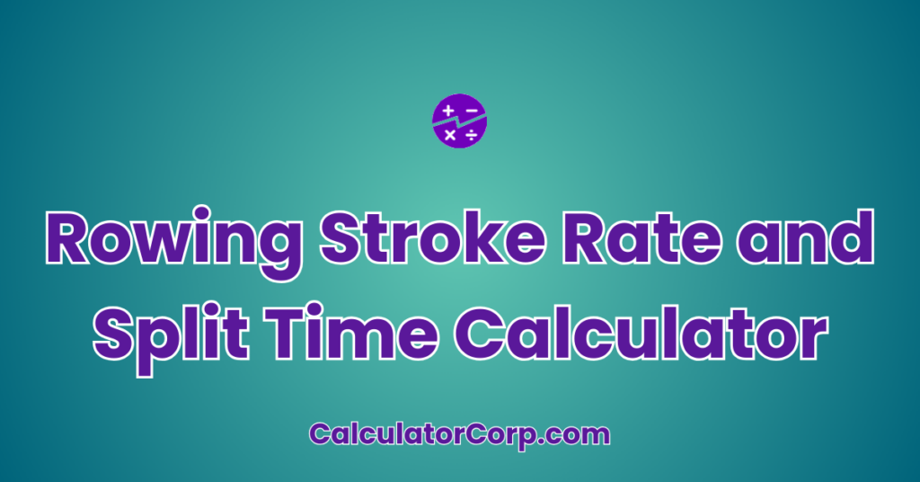 Rowing Stroke Rate And Split Time Calculator