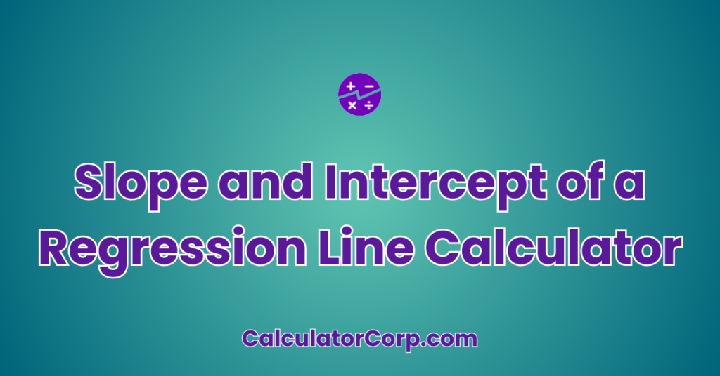 Slope And Intercept Of A Regression Line Calculator