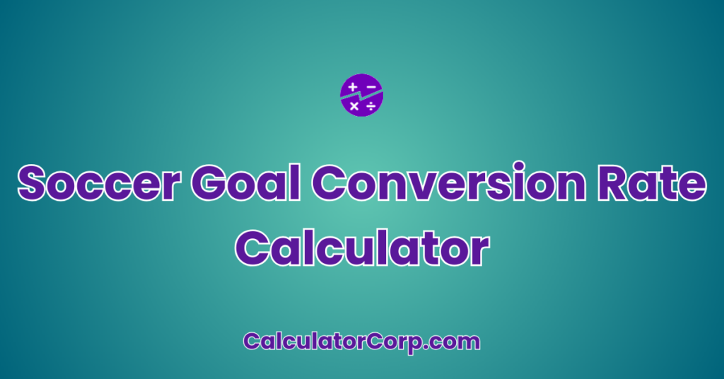 Soccer Goal Conversion Rate Calculator | Analyze Goal Scoring Efficiency